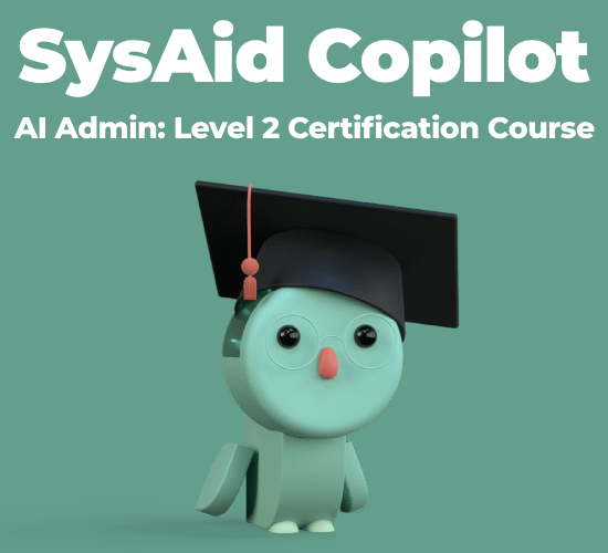 SysAid Copilot Certification Course Level 2 SysAid Copilot Certification Course Level 2